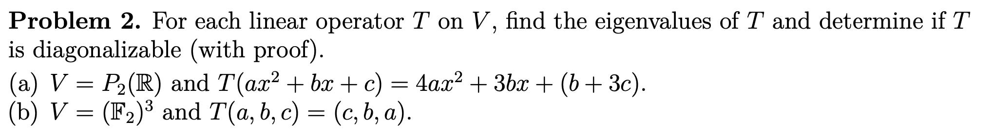 Solved Problem 2. For each linear operator T on V, find the | Chegg.com