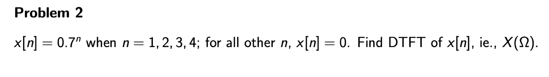 Solved x[n]=0.7n when n=1,2,3,4; for all other n,x[n]=0. | Chegg.com