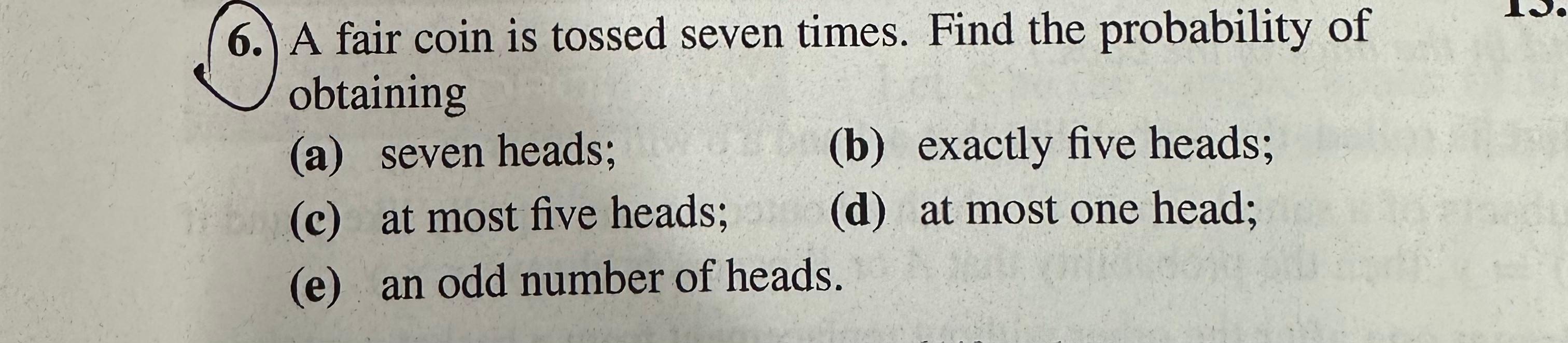 Solved 6.) A fair coin is tossed seven times. Find the | Chegg.com