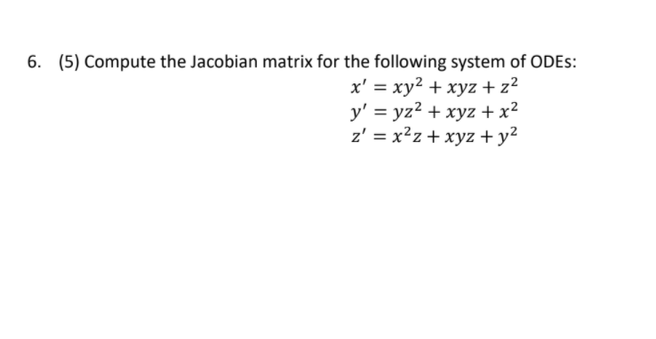 Solved 6. (5) Compute the Jacobian matrix for the following | Chegg.com