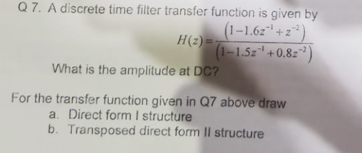Solved Q7. A discrete time filter transfer function is given | Chegg.com