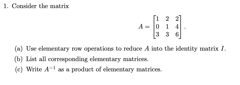 Solved 1. Consider the matrix A=⎣⎡103213246⎦⎤. (a) Use | Chegg.com