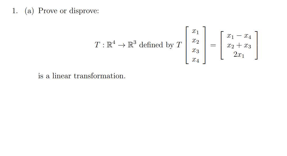 Solved 1. (a) Prove or disprove: T:R4→R3 defined by | Chegg.com