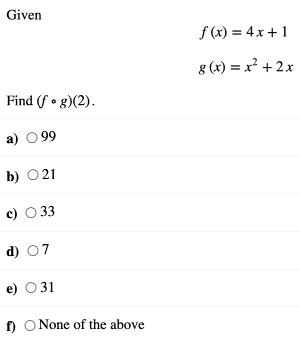 Solved Given f(x) = 4x + 1 g(x) = x2 + 2 x Find (f • g)(2). | Chegg.com