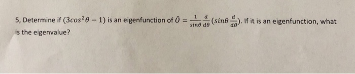 Solved 5, Determine if (3cos2θ-1) is an eigenfunction of | Chegg.com