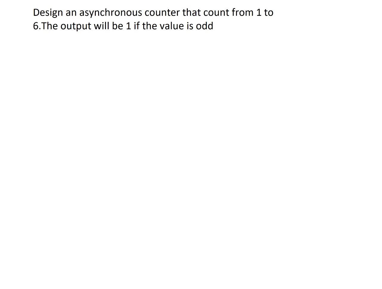 Solved an Design asynchronous counter that count from 1 to | Chegg.com