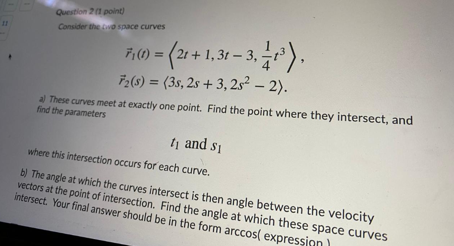 Solved Question 2 (1 point) Consider the two space curves | Chegg.com