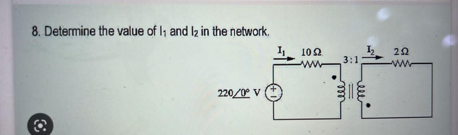 Solved 8. Determine the value of I1 and l2 in the network. | Chegg.com