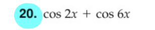 Solved 20. cos2x+cos6x | Chegg.com