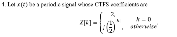 Solved 4. Let x(t) be a periodic signal whose CTFS | Chegg.com