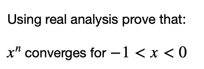Solved Using real analysis prove that: xn converges for −1 | Chegg.com