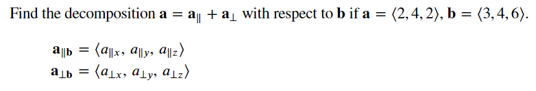 Solved Find the decomposition a=a∥+a⊥ with respect to b if | Chegg.com