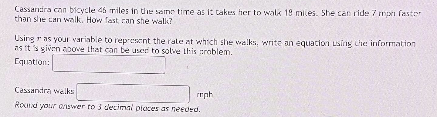 Solved Cassandra can bicycle 46 miles in the same time as it | Chegg.com