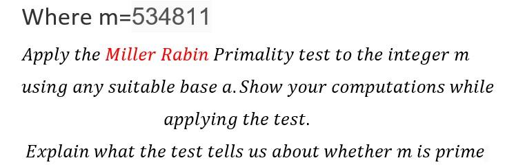 Solved Where m=534811 Apply the Miller Rabin Primality test | Chegg.com