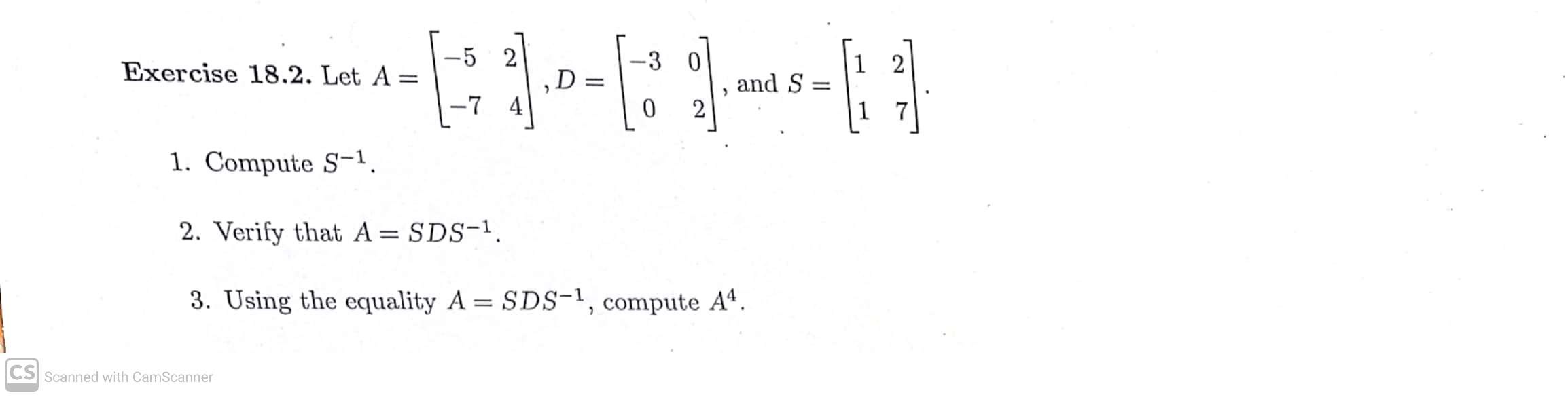Solved Exercise 18.2. Let A=[−5−724],D=[−3002], and | Chegg.com