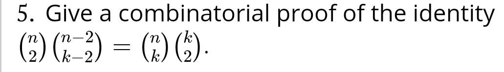 Solved 5. Give a combinatorial proof of the identity (2) | Chegg.com