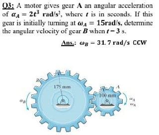 Solved 03: A motor gives gear A an angular acceleration of | Chegg.com