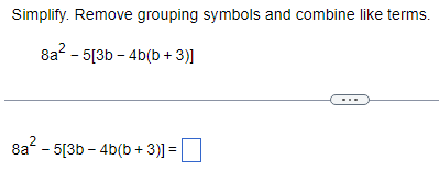 Solved Simplify. Remove grouping symbols and combine like | Chegg.com