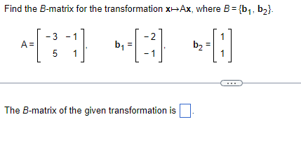 Solved Find the B-matrix for the transformation x↦Ax, where | Chegg.com