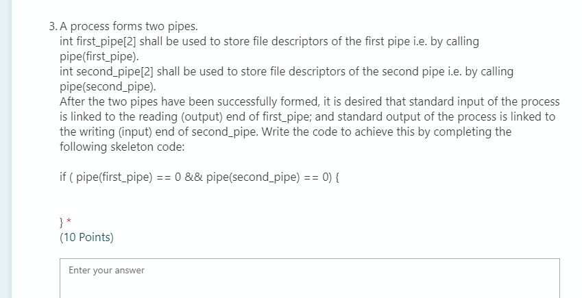 Solved 3. A process forms two pipes. int first_pipe[2] shall | Chegg.com