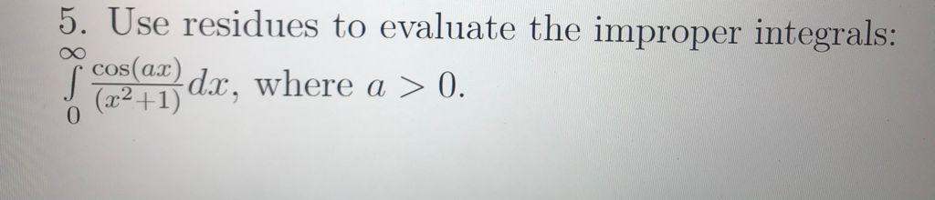 Solved 5. Use residues to evaluate the improper integrals: I | Chegg.com