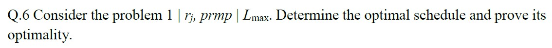 Solved Q.6 Consider the problem 1 | rj, prmp | Lmax. | Chegg.com