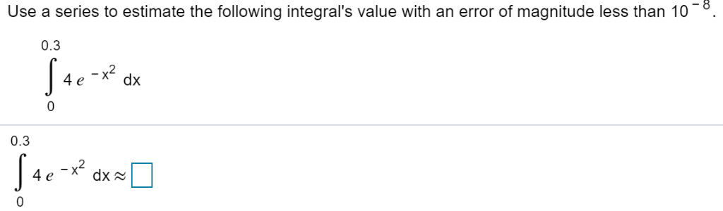 Solved Use a series to estimate the following integral's | Chegg.com