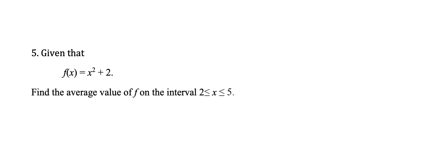 Solved 5. Given that f(x)=x2+2. Find the average value of f | Chegg.com