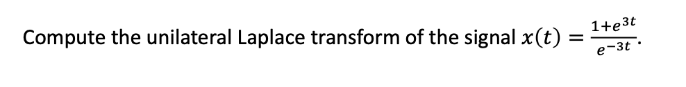 Solved 1+e3t Compute the unilateral Laplace transform of the | Chegg.com