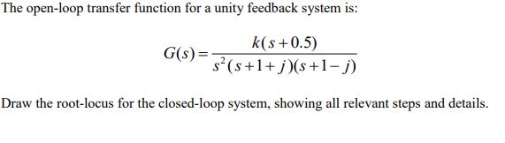 Solved The open-loop transfer function for a unity feedback | Chegg.com