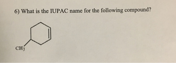 Solved 6) What is the IUPAC name for the following compoun | Chegg.com