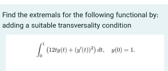 Solved Find the extremals for the following functional by: | Chegg.com