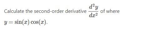 Solved Calculate the second-order derivative dx2d2y of where | Chegg.com