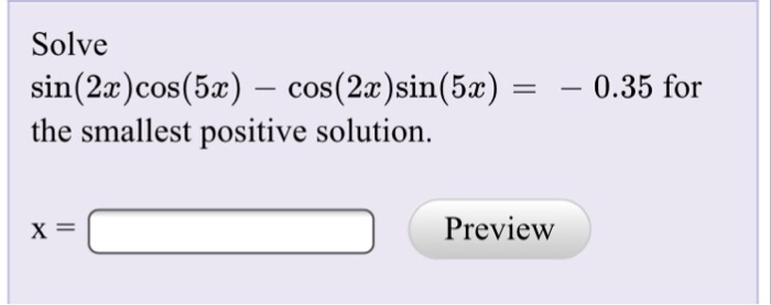 Solved Solve sin(2x)cos(5x) _ cos(2x)sin(52) =-0.35 for the | Chegg.com