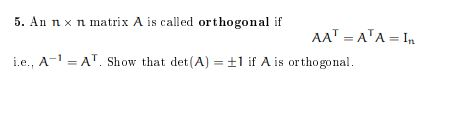 Solved 5. Annxn matrix A is called orthogonal if AAT = ATA = | Chegg.com