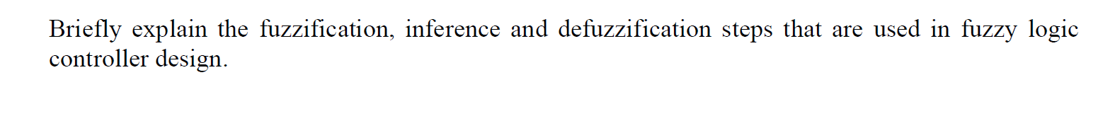 Solved Briefly explain the fuzzification, inference and | Chegg.com