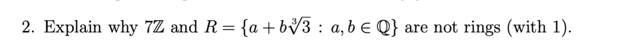 Solved 2. Explain why 7Z and R={a+b33:a,b∈Q} are not rings | Chegg.com