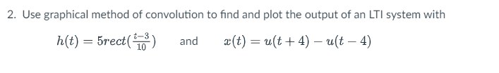 Solved 2. Use graphical method of convolution to find and | Chegg.com