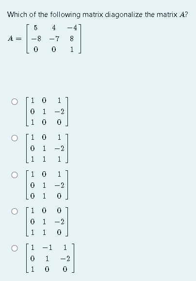 Solved Which of the following matrix diagonalize the matrix | Chegg.com