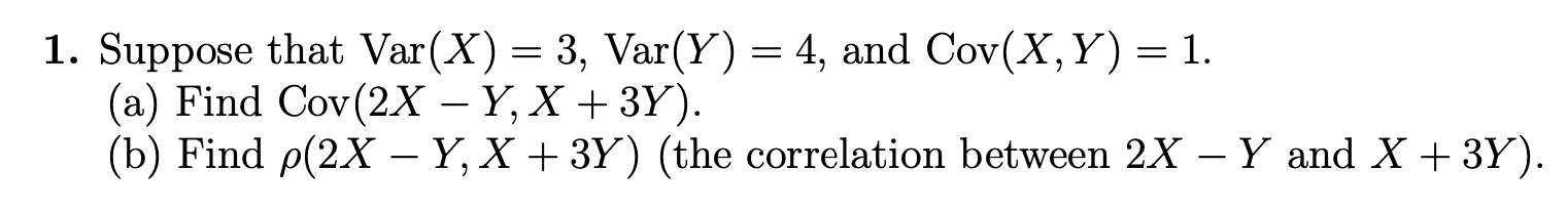 Solved 1. Suppose that Var(X)=3,Var(Y)=4, and Cov(X,Y)=1. | Chegg.com
