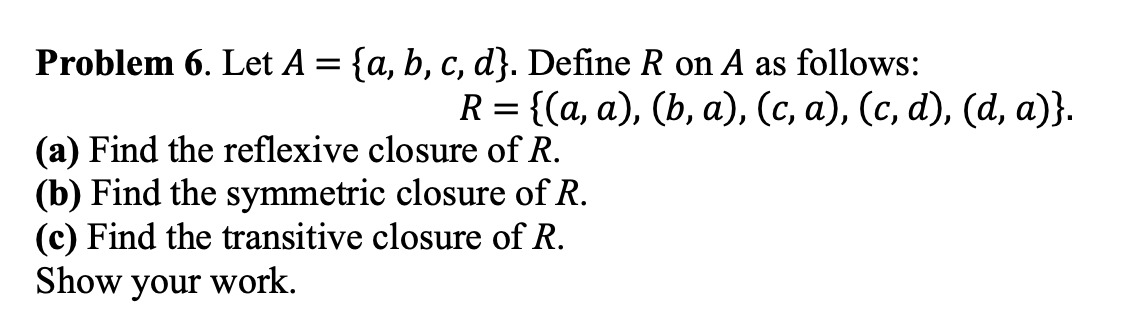 Solved = Problem 6. Let A = {a, b, c, d]. Define R on A as | Chegg.com