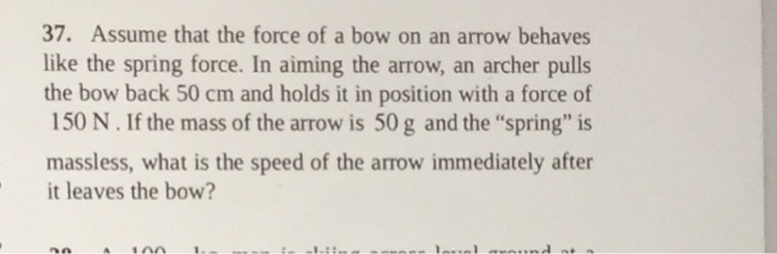 Solved 37. Assume that the force of a bow on an arrow | Chegg.com
