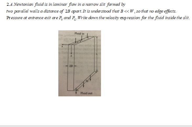 Solved 2.A Newtonian fluid is in laminar flow in a narrow | Chegg.com