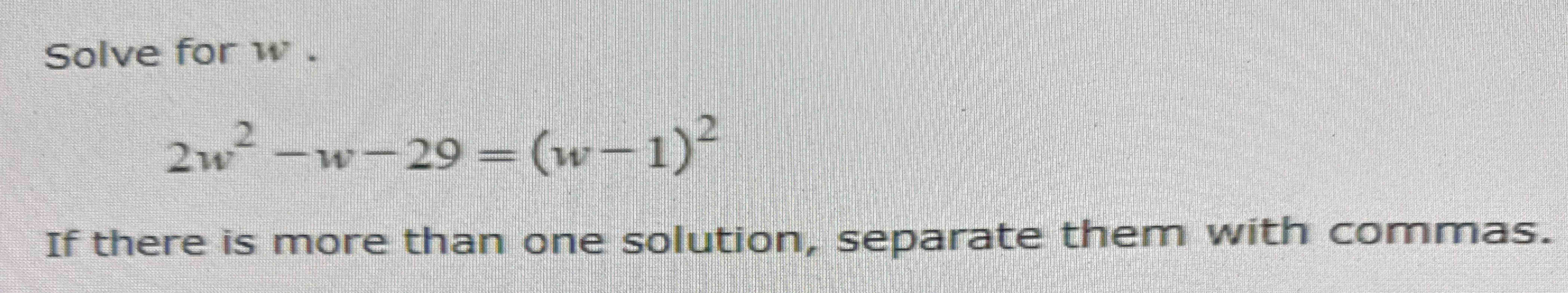 Solved Solve for w.2w2-w-29=(w-1)2If there is more than one | Chegg.com