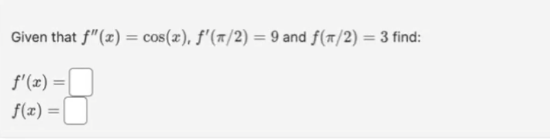 Solved Given that f''(x)=cos(x),f'(π2)=9 ﻿and f(π2)=3 | Chegg.com