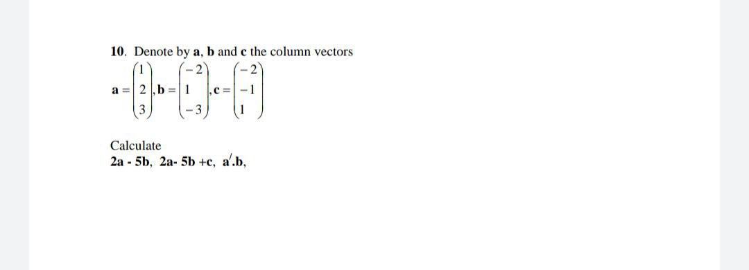 Solved 10. Denote by a, b and c the column vectors 2 a = 2.b | Chegg.com