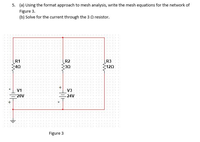 Solved 5. (a) Using the format approach to mesh analysis, | Chegg.com