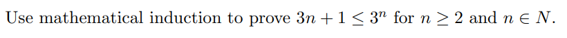 Solved Use mathematical induction to prove 3n+1≤3n for n≥2 | Chegg.com