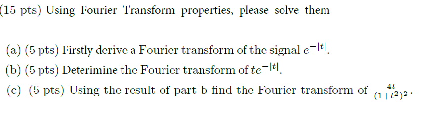 Solved (15 pts) Using Fourier Transform properties, please | Chegg.com