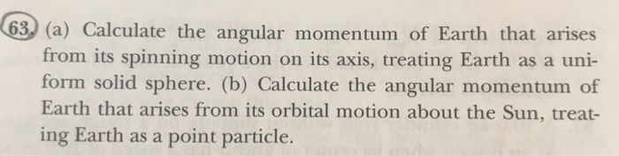Solved 63 (a) Calculate the angular momentum of Earth that | Chegg.com
